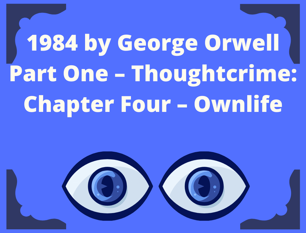 04 George Orwell 1984 Summary ( Part One – Thoughtcrime: Chapter Four ...